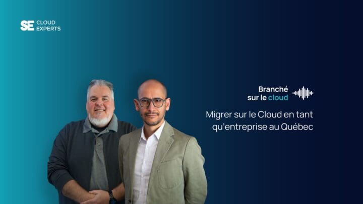 Épisode 2 | Migrer sur le Cloud en tant qu’entreprise au Québec | SE Cloud Experts